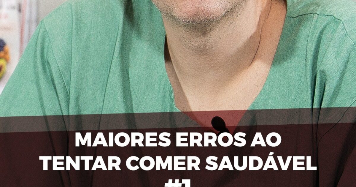 Maiores Erros que você comete ao tentar Comer Saudável! O doutor ...